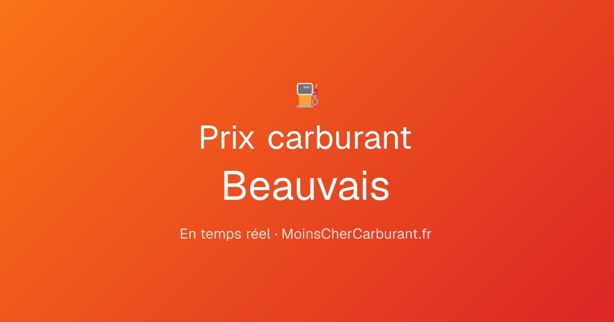 Prix carburant Beauvais — SP95, Gazole, E10 en temps réel ...