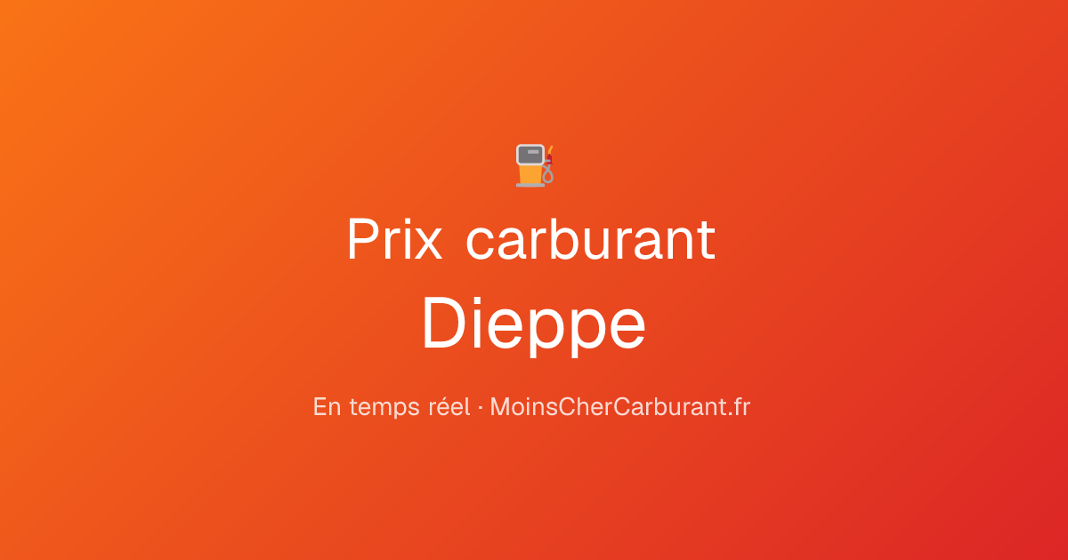 Prix carburant Dieppe — SP95, Gazole, E10 en temps réel ...